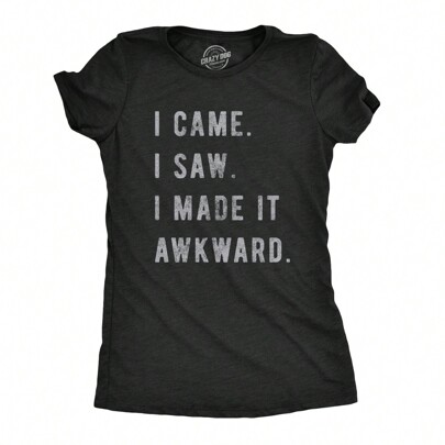 Crazy Dog T-Shirts | Womens I Came I Saw I Made It Awkward T Shirt ...